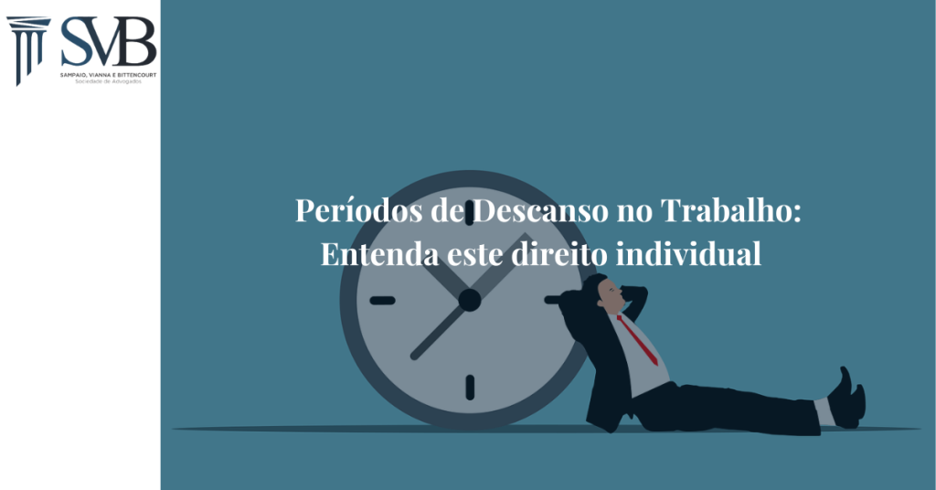 Períodos de Descanso no Trabalho: entenda este direito individual - Sampaio e Bittencourt ...